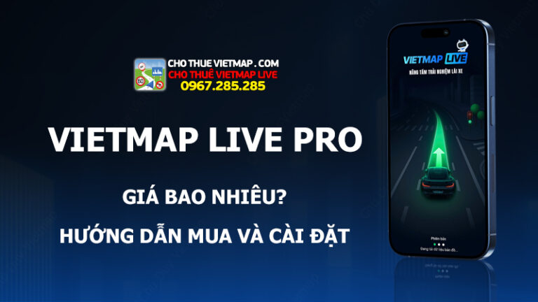 Vietmap Live Pro giá bao nhiêu? Hướng dẫn mua và cài đặt - Cho thuê ...